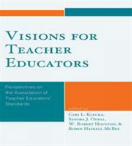 Visions for Teacher Educators: Perspectives on the Association of ...