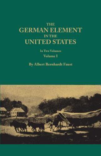 The German Element in the United States, with Special Reference to Its ...