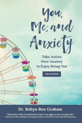 You, Me, and Anxiety: Take Action Over Anxiety to Enjoy Being You (Teen ...