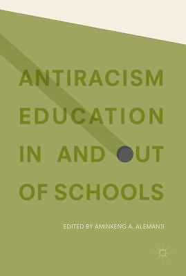 Antiracism Education in and Out of Schools by Aminkeng A. Alemanji ...