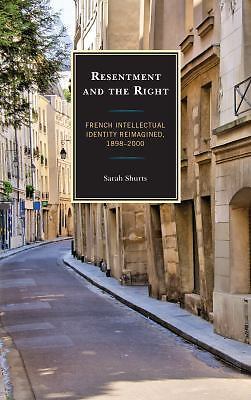 Resentment and the Right: French Intellectual Identity Reimagined, 1898 ...