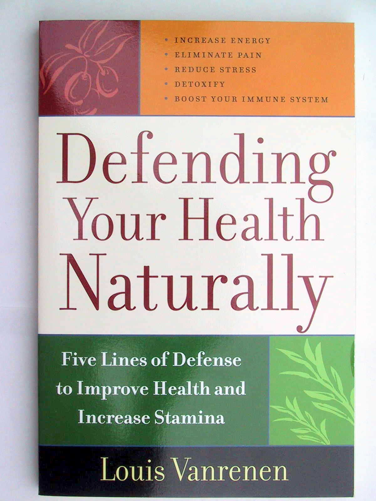 Defending Your Health Naturally : Five Lines of Defense to Improve ...