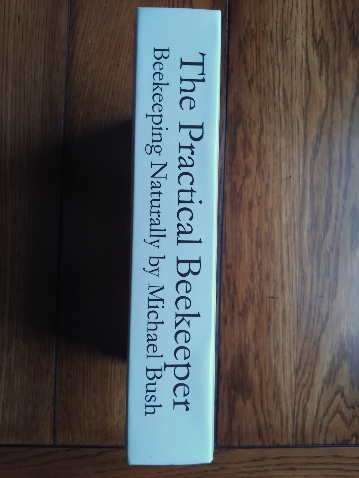 The Practical Beekeeper Volume I Begi..., Bush, Michael Hardback ...