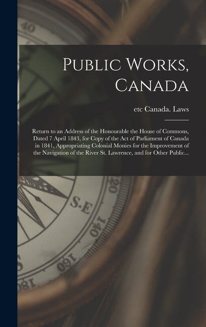Public Works, Canada [Microform]: Return To An Address Of The ...