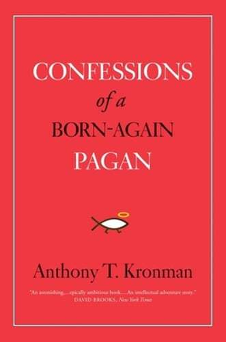 Confessions of a Born-Again Pagan by Anthony T Kronman: Used ...