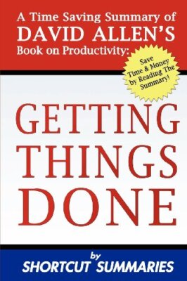 Getting Things Done: A Time Saving Summary of David Allen's Book ...