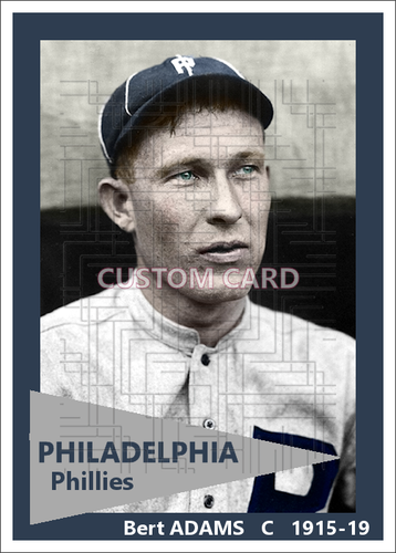 Bert Adams - 1915-19 Philadelphia Phillies - 2.5 x 3.5 custom card ...