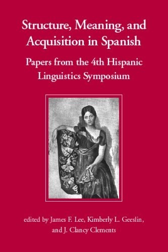 Structure, Meaning, and Acquisition in Spanish: Papers from the 4th ...