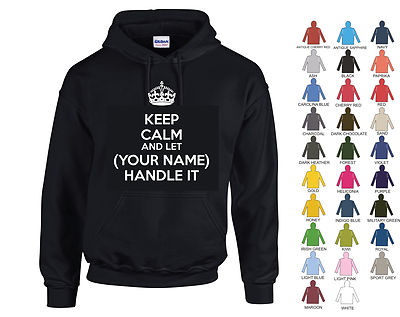 KEEP CALM AND LET (YOUR NAME) HANDLE IT - PERSONALISED HOODIE - 27 ...
