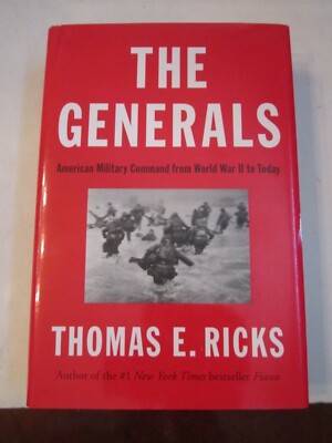 THE GENERALS - AMERICAN MILITARY COMMAND FROM WWII BOOK THOMAS RICKS ...