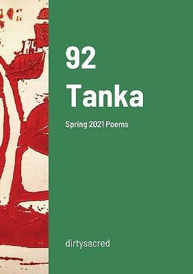 92 Tanka: Spring 2021 Poems by Dirtysacred (Paperback, 2021) for sale ...
