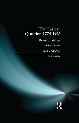 Eastern Question 1774-1923, The: Revised Edition by Alexander Lyon ...