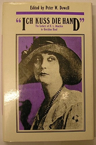 ICH KUSS DIE HAND: THE LETTERS OF H.L. MENCKEN TO GRETCHEN By Peter W. Dowell VG 9780817302962| eBay