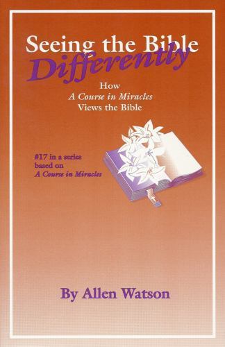 Seeing the Bible Differently : How 'a Course in Miracles' Views the ...