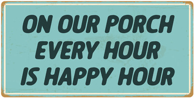 992HS On Our Porch Every Hour Is Happy Hour 5"x10" Aluminum Hanging ...