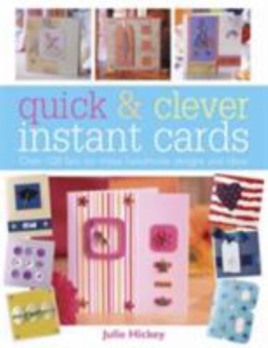 Quick and Clever Instant Cards: Over 65 Time-Saving Designs by Hickey ...