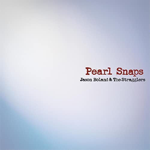 Jason Boland and the Stragglers Pearl Snaps (Reissue) LP Vinyl 40067LP ...