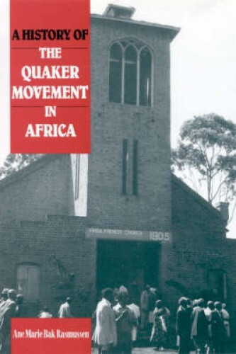 A History of the Quaker Movement in Africa by Ane Marie Bak Rasmussen ...
