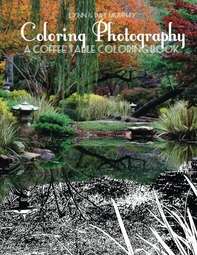 COLORING PHOTOGRAPHY: A COFFEE TABLE COLORING BOOK By Lynn Murphy & Pat ...