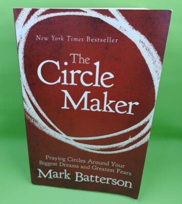 The Circle Maker: Praying Circles Around Your Biggest Dreams and Gr ...