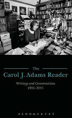 The Carol J. Adams Reader: Writings and Conversations 1995-2015 by ...