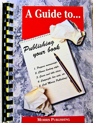 Publishing Guide: A Guide To Publishing Your Book, Morris Publishing ...