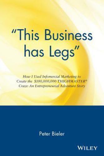 This Business Has Legs : How I Used Infomercial Marketing to Create the ...
