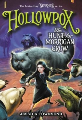 Hollowpox: The Hunt for Morrigan Crow by Jessica Townsend: New ...