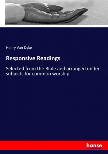 Responsive Readings: Selected from the Bible and arranged under ...