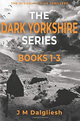 THE DARK YORKSHIRE SERIES: BOOKS 1-3: (THE DI CASLIN By J M Dalgliesh ...