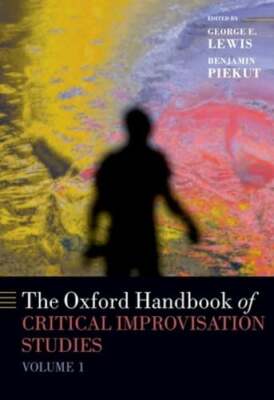 The Oxford Handbook of Critical Improvisation Studies, Volume 1 by ...