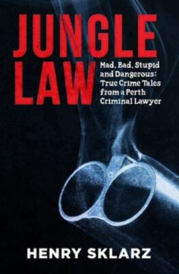 Jungle Law: Mad, Bad, Stupid and Dangerous: True Crime Tales from a ...