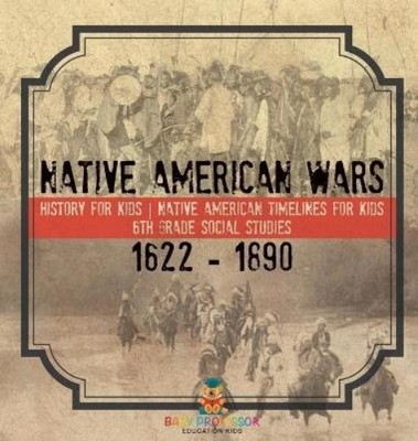 Native American Wars 1622 - 1890 - History for Kids Native Am ...