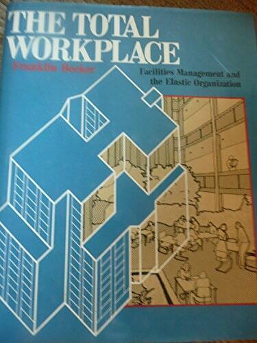 Total Workplace: Facilities Management and the Elastic Organization ...