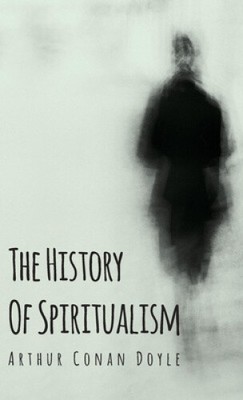The History of Spiritualism by Sir Arthur Conan Doyle 9781406715309 | eBay