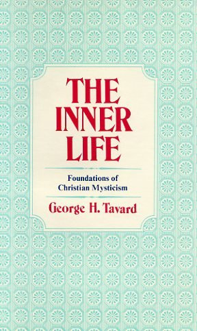 THE INNER LIFE: FOUNDATIONS OF CHRISTIAN MYSTICISM By George H Tavard ...