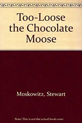 Too-Loose the Chocolate Moose Library Binding Stewart Moskowitz ...