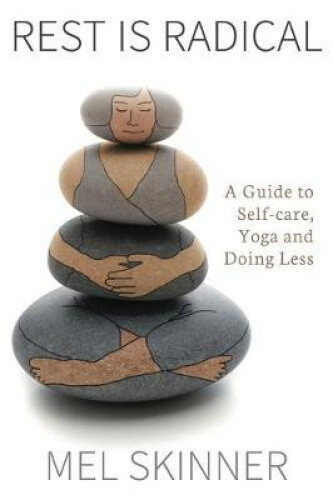 Rest Is Radical: A Guide to Deep Relaxation Through Yoga by Skinner ...