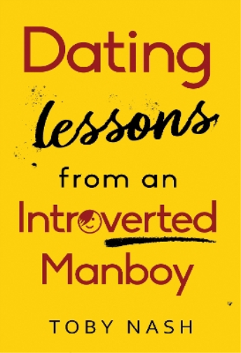 Toby Nash Dating Lessons from an Introverted Manboy (Paperback) (UK ...