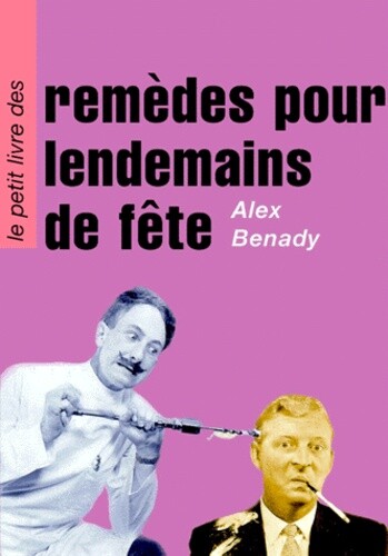 LE PETIT LIVRE DES REMEDES POUR LENDEMAINS DE FETE, Alex Benady | eBay