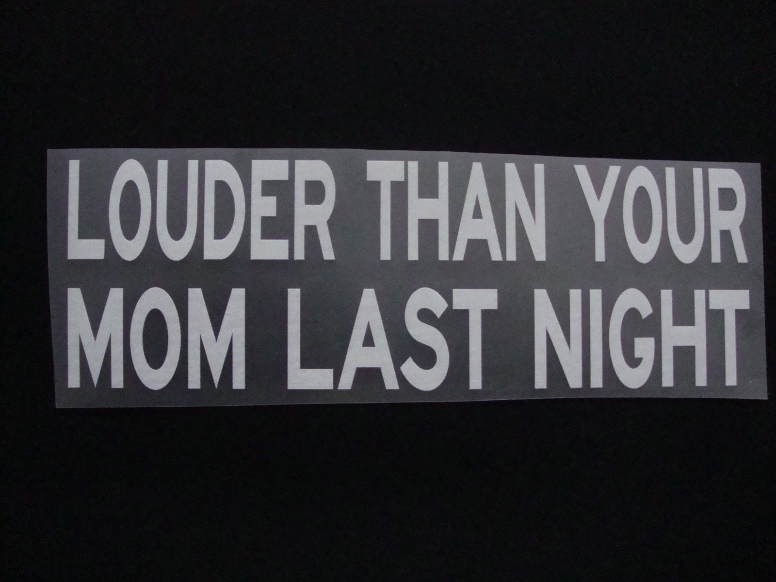 LOUDER THAN YOUR MOM LAST NIGHT Decal/Sticker White 9 Inch Long ...