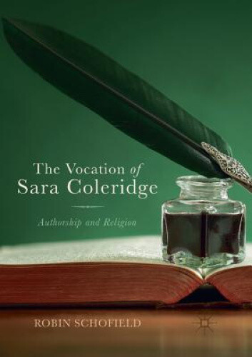 The Vocation of Sara Coleridge: Authorship and Religion by Schofield ...