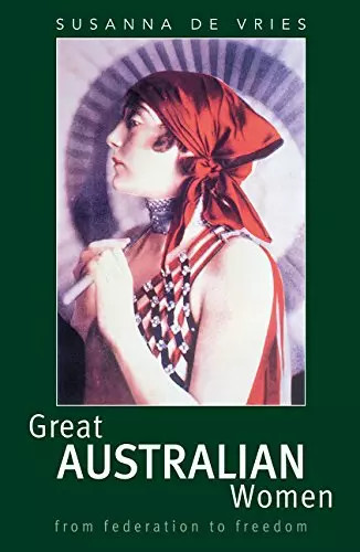 Great Australian Women: From Federation to Freedom, Susanna De Vries ...