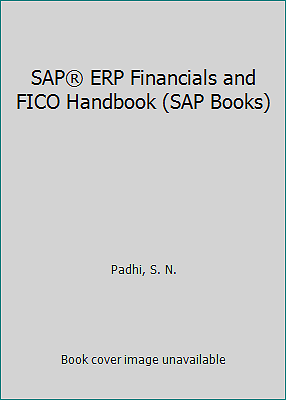 SAP® ERP Financials and FICO Handbook (SAP Books) by Padhi, S. N ...