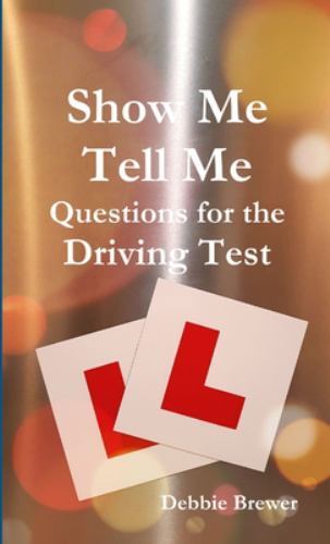 Show Me Tell Me Questions for the Driving Test by Debbie Brewer (2018 ...