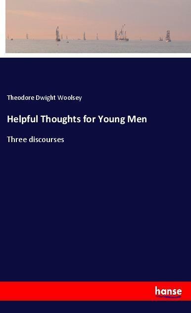 Helpful Thoughts for Young Men von Theodore Dwight Woolsey (2018 ...