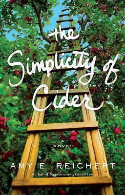 The Simplicity of Cider : A Novel by Amy E. Reichert (2017, Trade ...