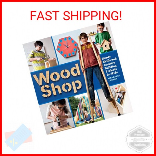 Wood Shop: Handy Skills and Creative Building Projects for Kids Paperback – Illu | eBay