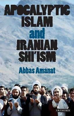 Apocalyptic Islam and Iranian Shi'ism by Abbas Amanat (Hardcover, 2009 ...