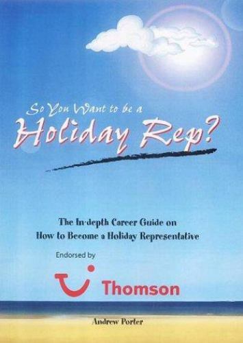 So You Want to Be a Holiday Rep? : The In-Depth Career Guide on How to ...